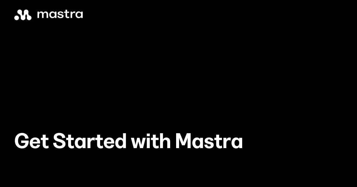Get started with Mastra | Mastra Docs