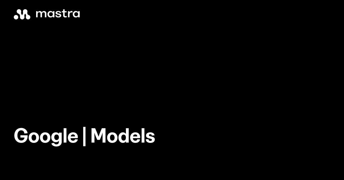 Google | Models | Mastra Docs
