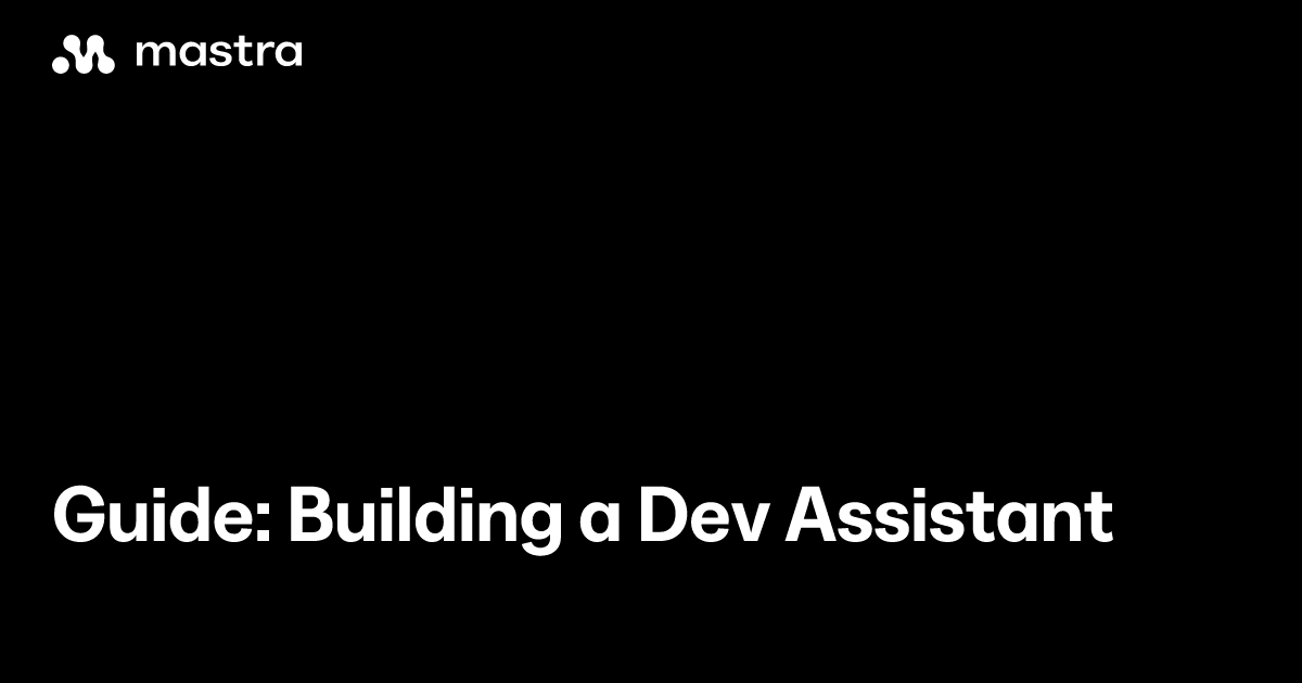 Guide: Building a dev assistant | Mastra Docs