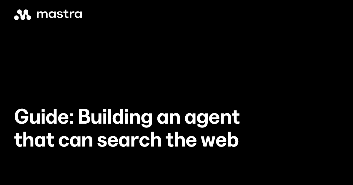 Guide: Building an agent that can search the web | Mastra Docs