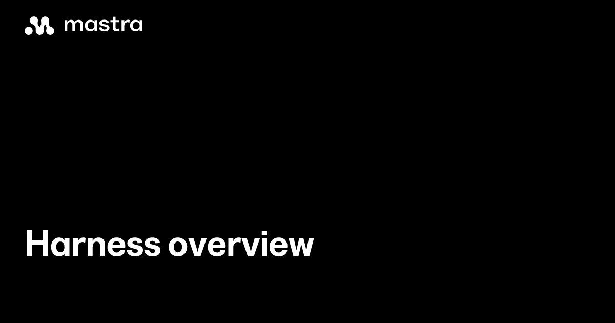 Harness overview | Mastra Docs