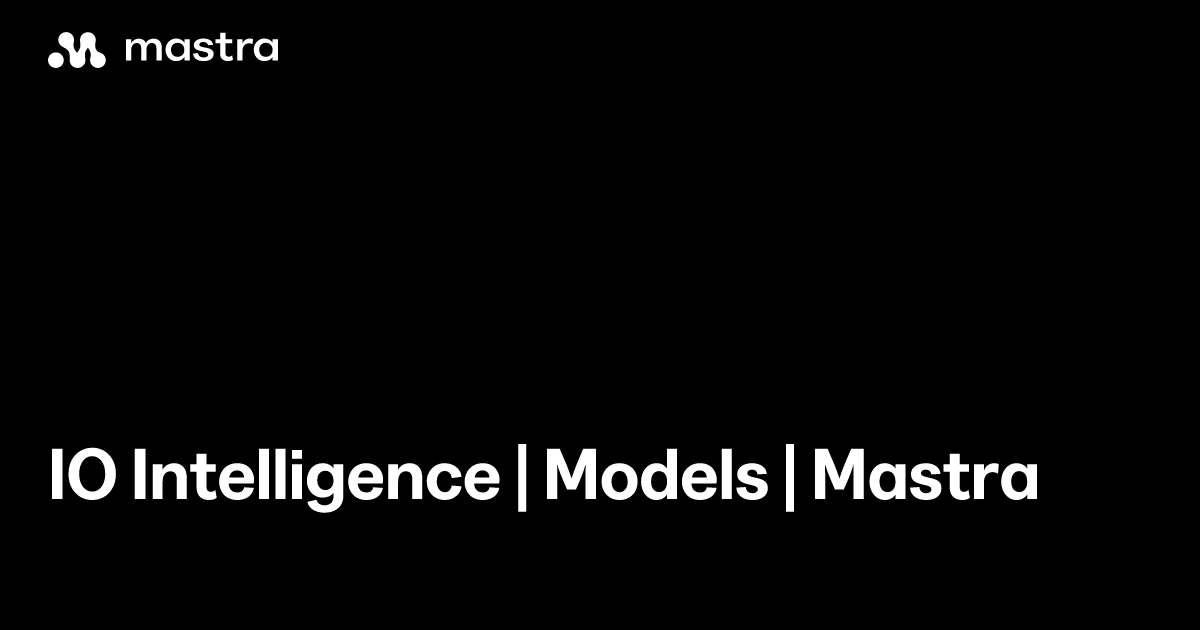 IO Intelligence | Models | Mastra | Mastra Docs