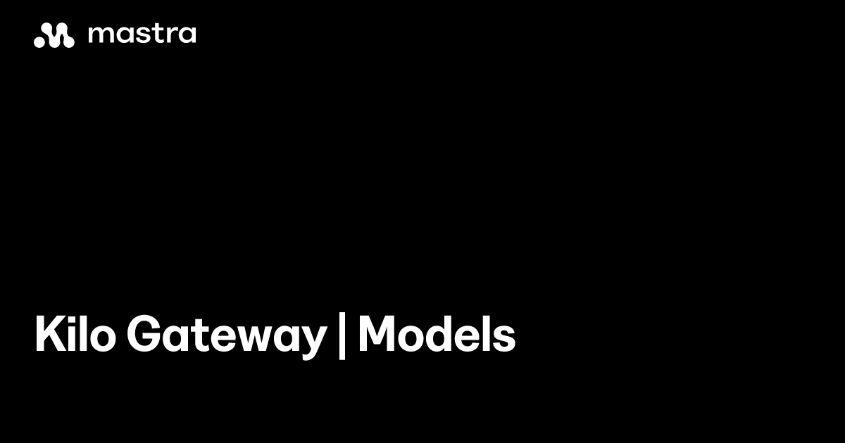 Kilo Gateway | Models | Mastra Docs