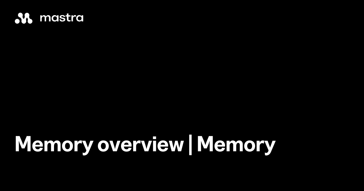 Memory overview | Memory | Mastra Docs