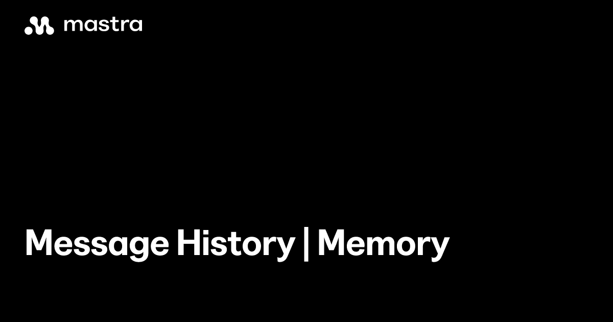 Message history | Memory | Mastra Docs