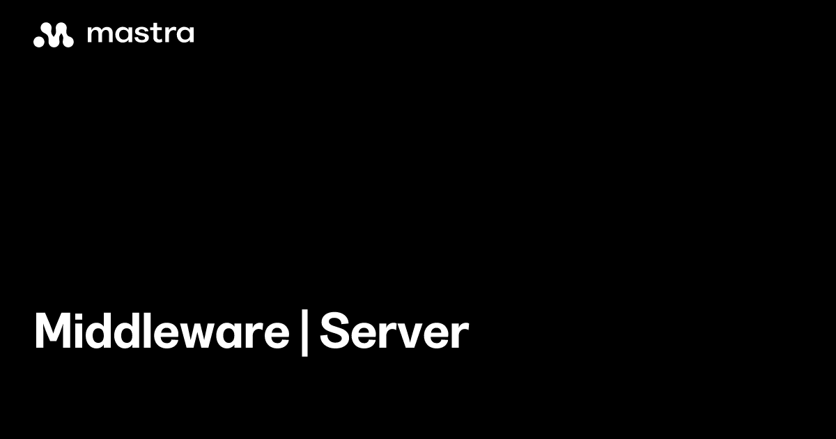 Middleware | Server | Mastra Docs
