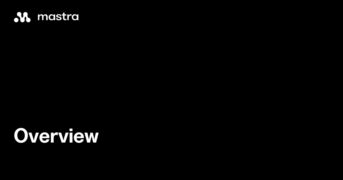 Overview | Mastra Docs