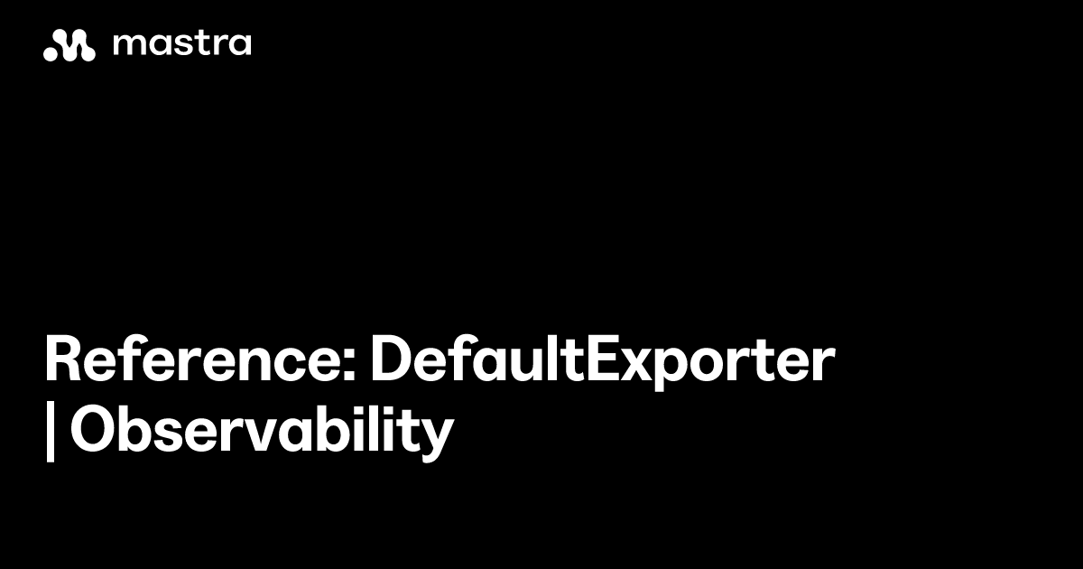 Reference: DefaultExporter | Observability | Mastra Docs