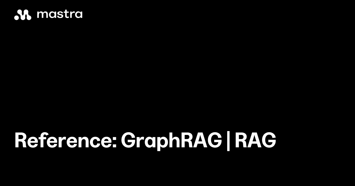 Reference: GraphRAG | RAG | Mastra Docs