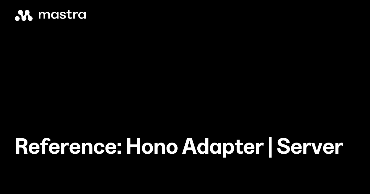 Reference: Hono adapter | Server | Mastra Docs