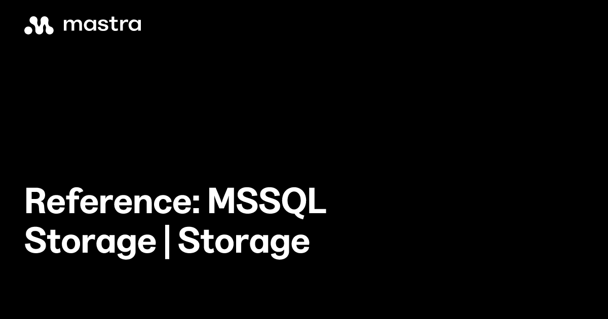 Reference: MSSQL storage | Storage | Mastra Docs