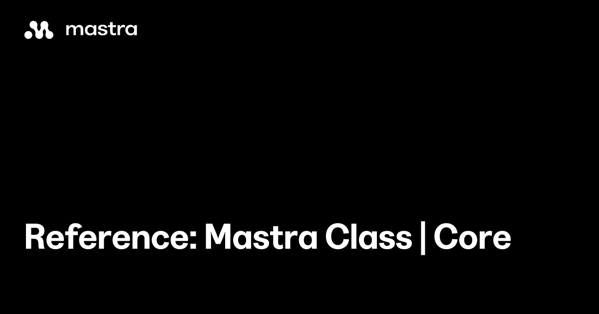 Reference: Mastra Class | Core | Mastra Docs