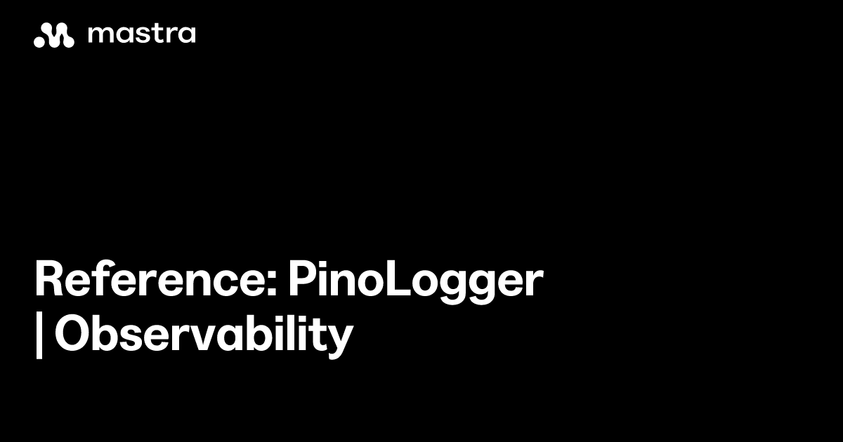 Reference: PinoLogger | Observability | Mastra Docs