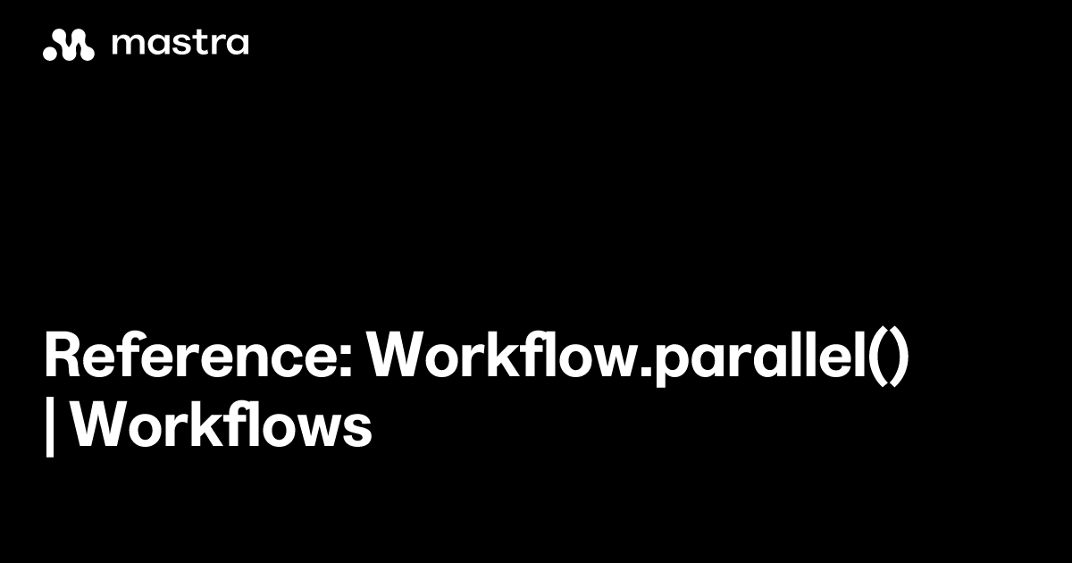 Reference: Workflow.parallel() | Workflows | Mastra Docs