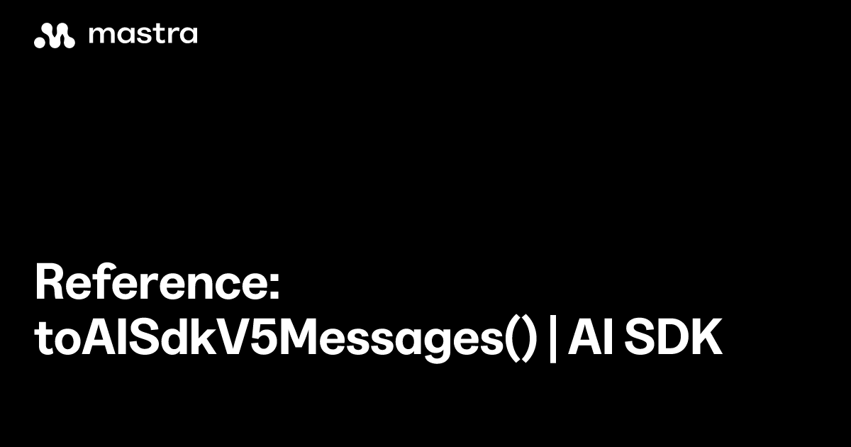 Reference: toAISdkV5Messages() | AI SDK | Mastra Docs