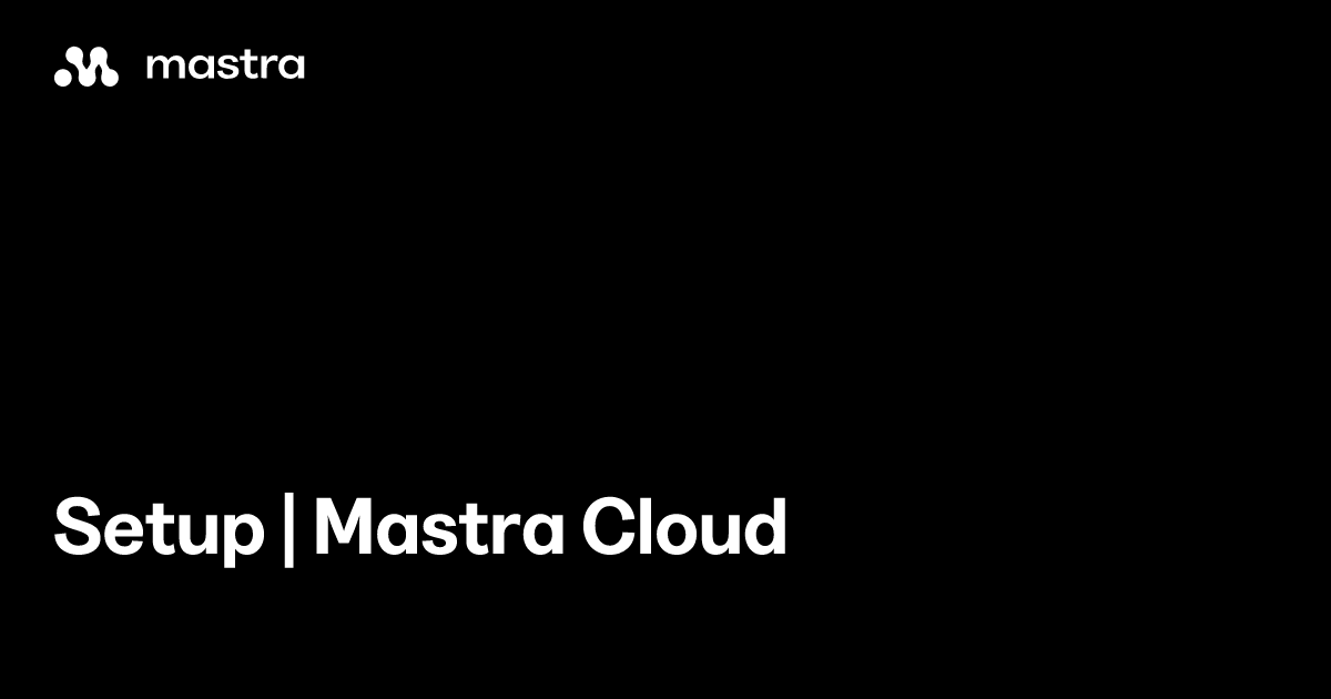 Setup | Mastra Cloud | Mastra Docs