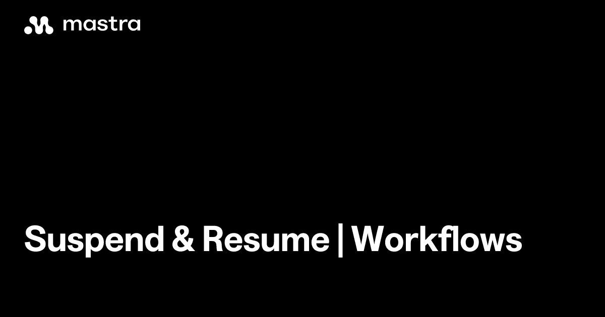 Suspend & resume | Workflows | Mastra Docs