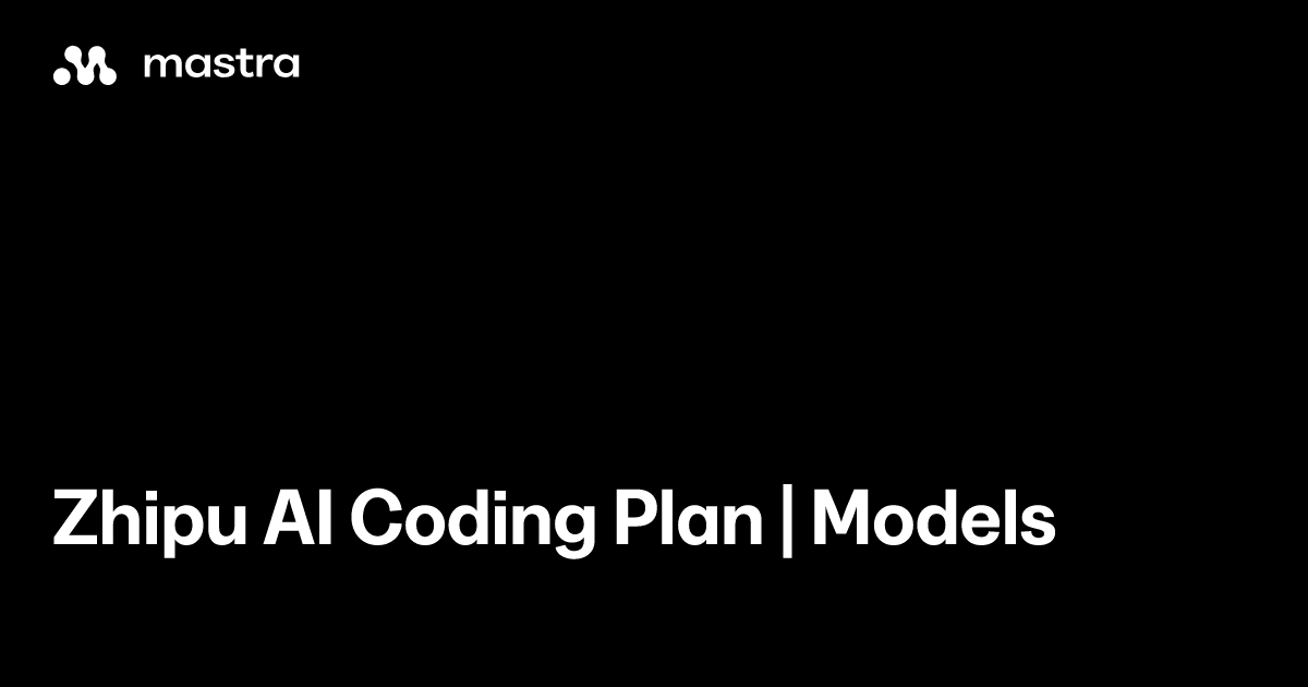 Zhipu AI Coding Plan | Models | Mastra Docs