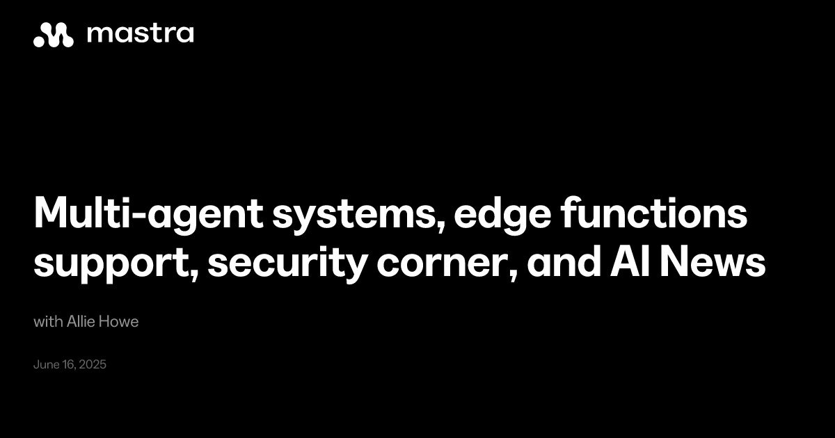 Multi-agent systems, edge functions support, security corner, and AI ...