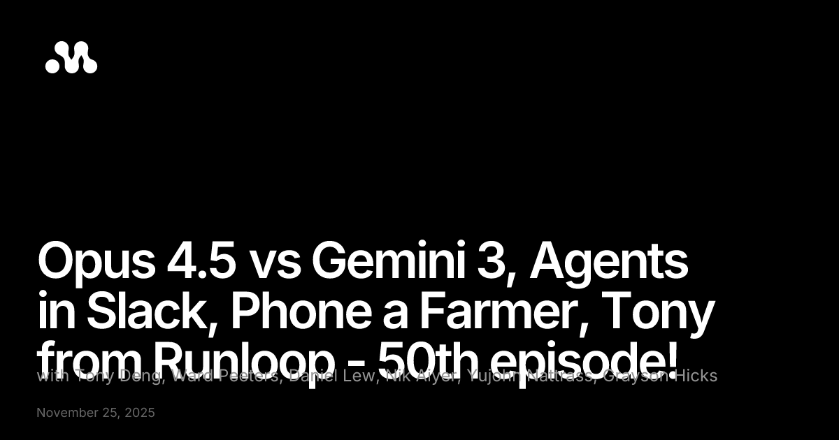 Opus 4.5 vs Gemini 3, Agents in Slack, Phone a Farmer, Tony from ...